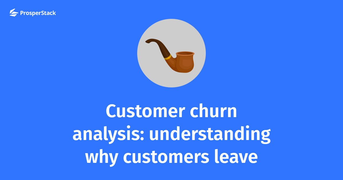 Customer churn analysis: understanding why customers leave - ProsperStack Customer churn analysis: understanding why customers leave - ProsperStack